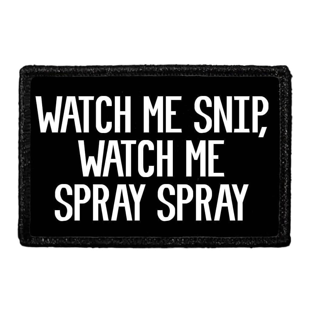 Watch Me Snip, Watch Me Spray Spray - Removable Patch — Pull Patch ...