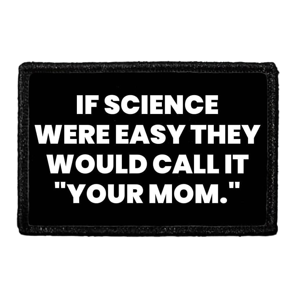 If Science Were Easy They Would Call It "Your Mom." - Removable Patch ...