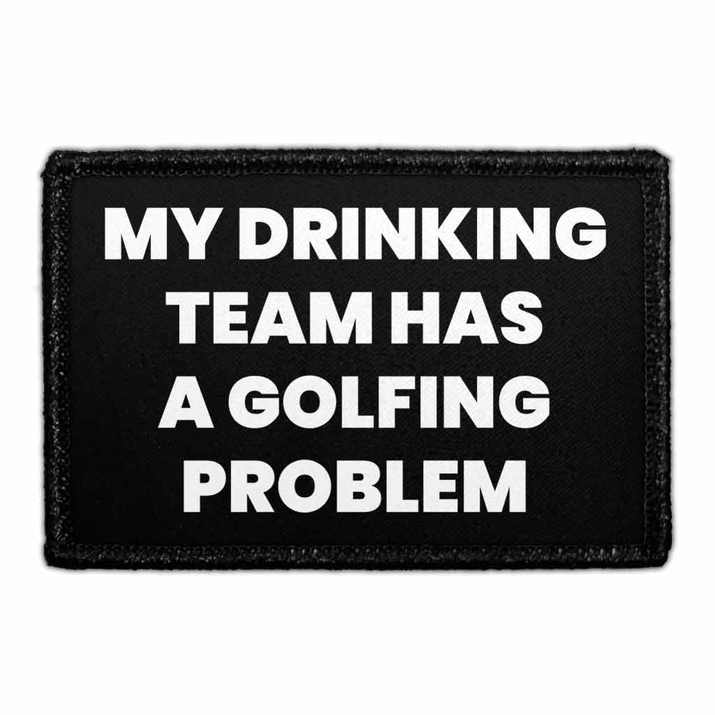 My Drinking Team Has A Golfing Problem - Removable Patch — Pull Patch ...
