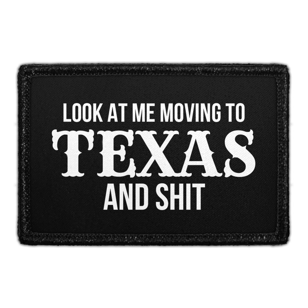 Look At Me Moving To Texas And Shit - Removable Patch — Pull Patch ...