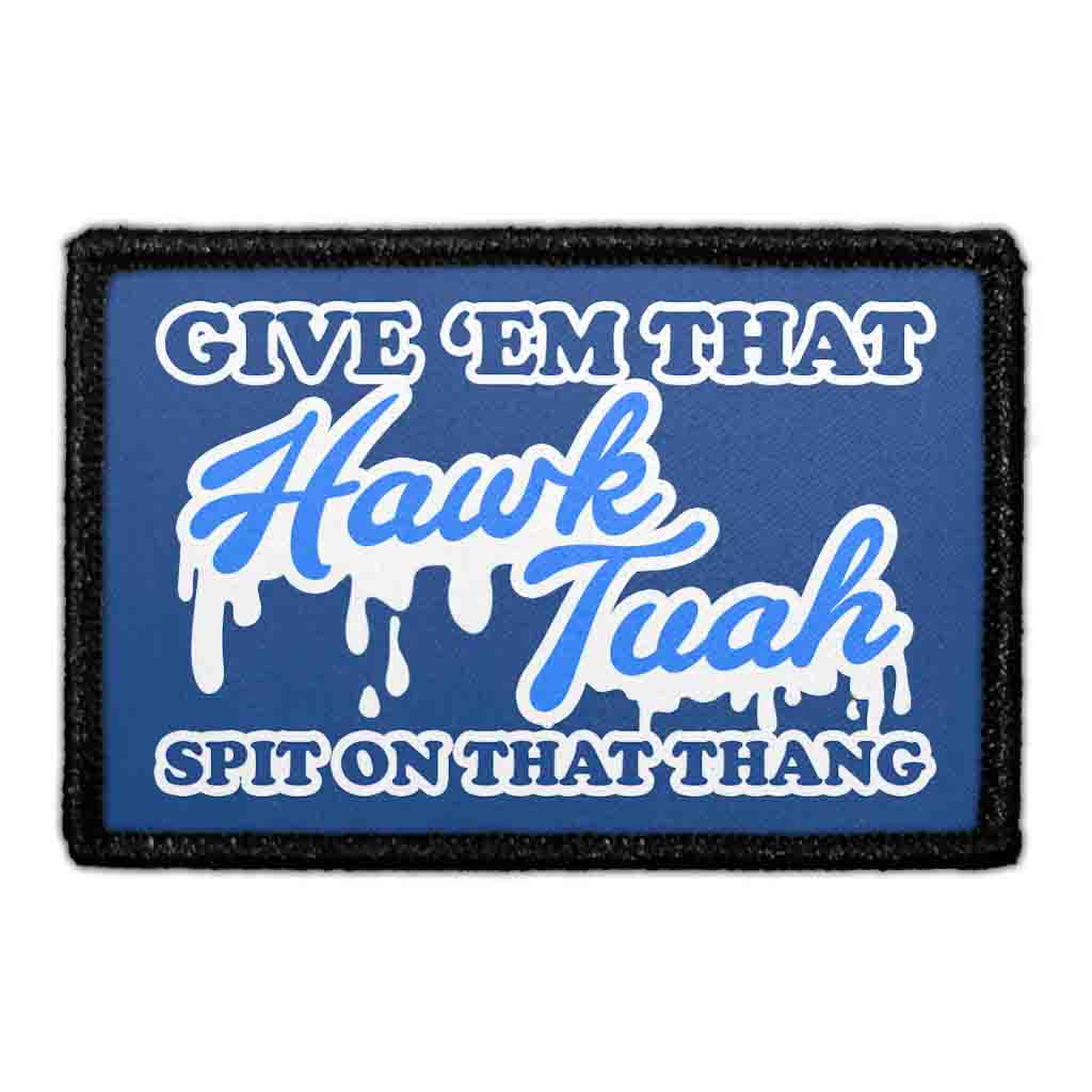 Give 'Em That Hawk Tuah Spit On That Thang - Removable Patch — Pull ...