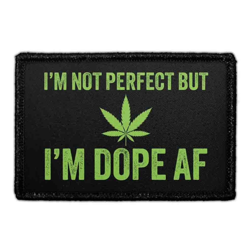 I'm Not Perfect But I'm Dope As F*ck Patch | Hook & Loop Weed Design ...