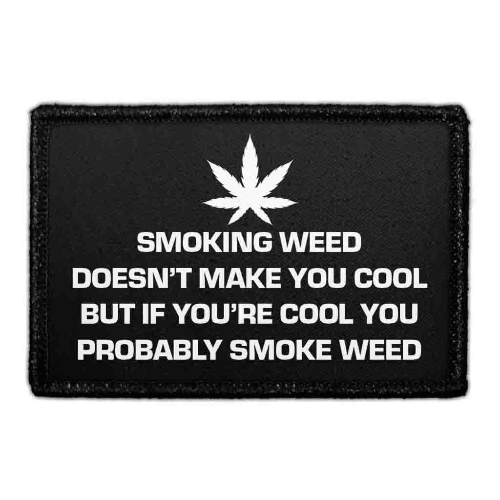 Smoking Weed Doesn’t Make You Cool Patch | Hook & Loop Funny Weed ...