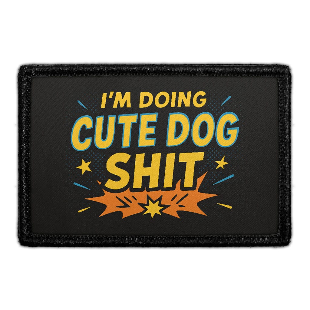 I’m Doing Cute Dog Shit Patch | Funny Pet Flair for Bold Pups — Pull ...