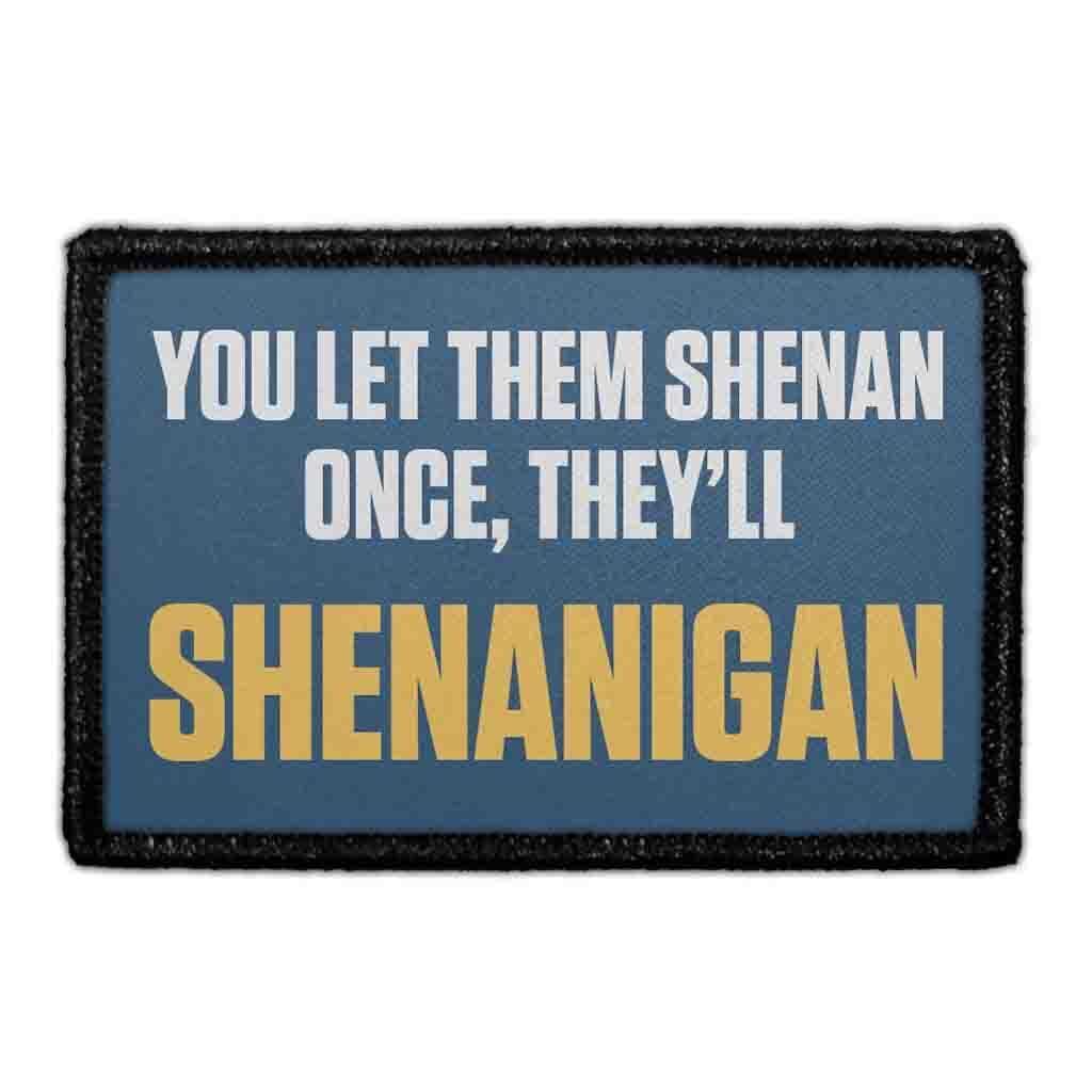 You Let Them Shenan Patch – 3x2", Funny Saying, 100% Velcro® Compatible ...