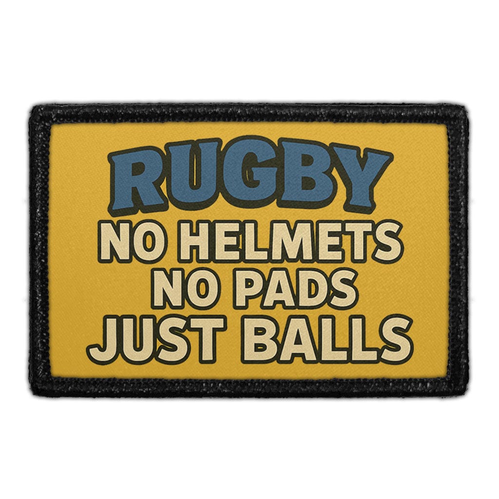 Rugby – No Helmets No Pads Just Balls – 3x2 Velcro® Compatible Patch ...