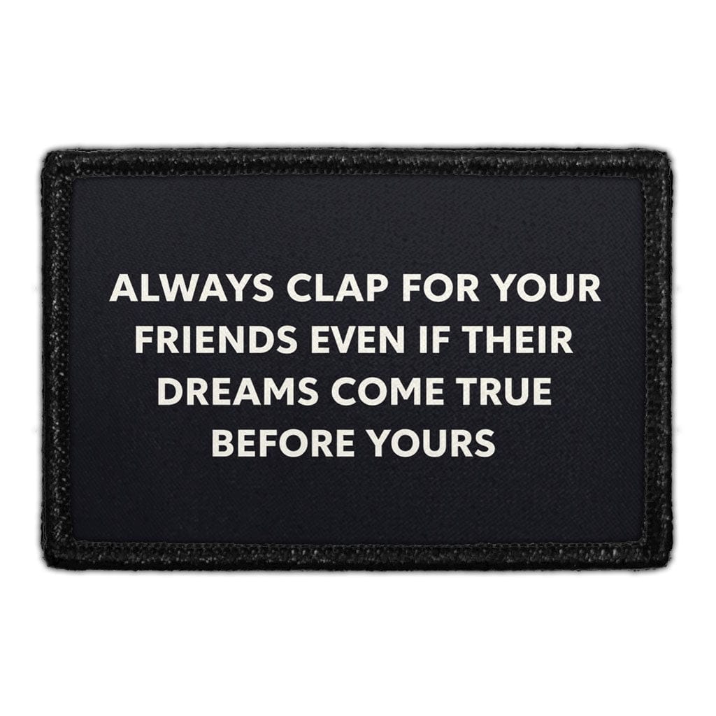 Always Clap For Your Friends Even If Their Dreams Come True – 3x2 Patch ...