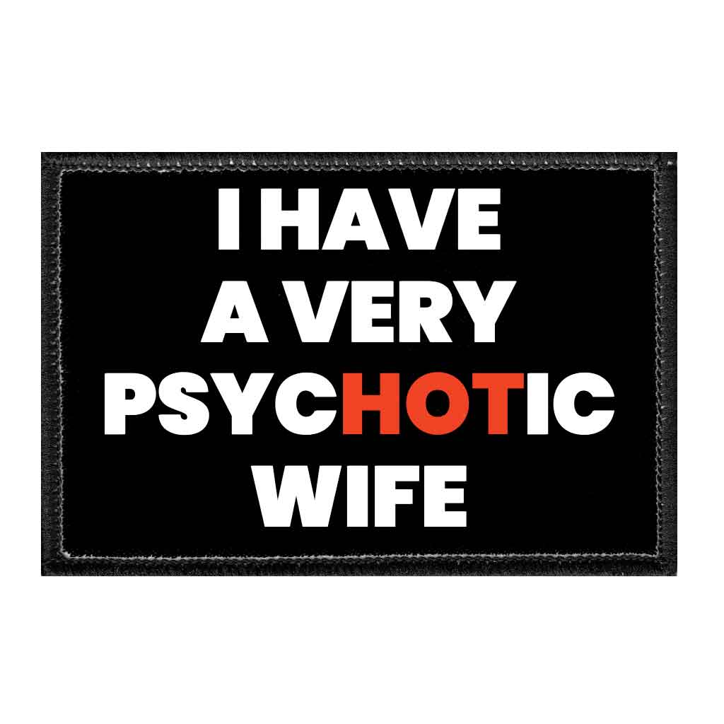 I Have A Very Psychotic Wife - Removable Patch - Pull Patch - Removable ...